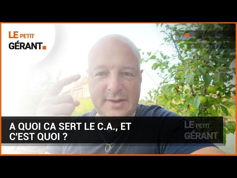 C'est quoi le CA et a quoi ca sert ? - Le petit gérant